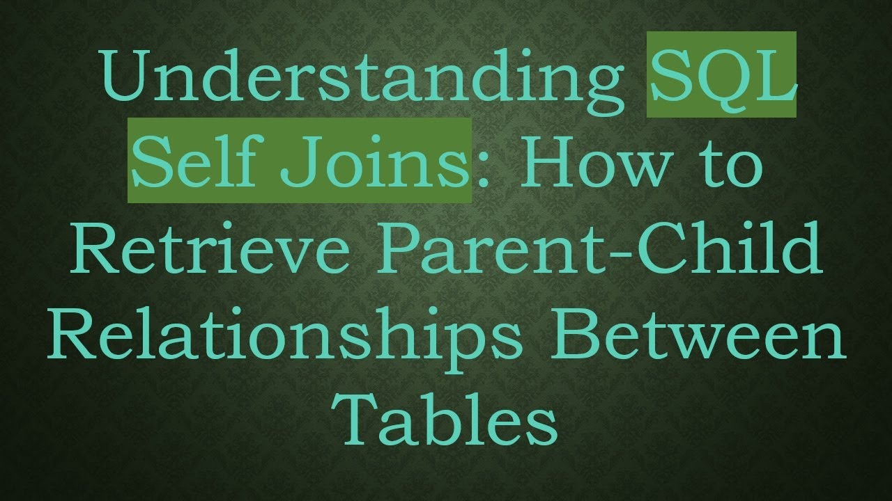 Understanding SQL Self Joins: How to Retrieve Parent-Child Relationships Between Tables - YouTube
