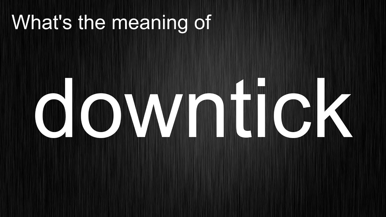What's the meaning of "downtick", How to pronounce downtick? - YouTube