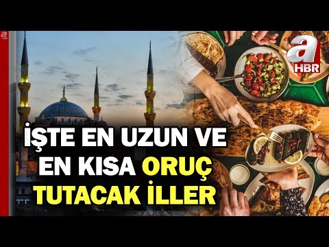 Ramazan'ın ilk ve son gününde en uzun ile en kısa oruç tutulacak iller! | A Haber