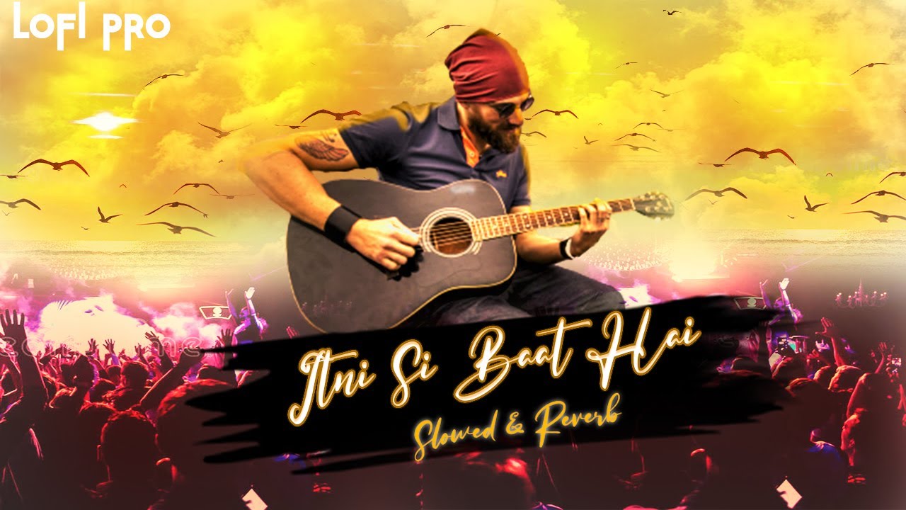 Itni Si Baat Hain Full Song ( Slowed & Reverb ) | AZHAR | Emraan Hashmi ...