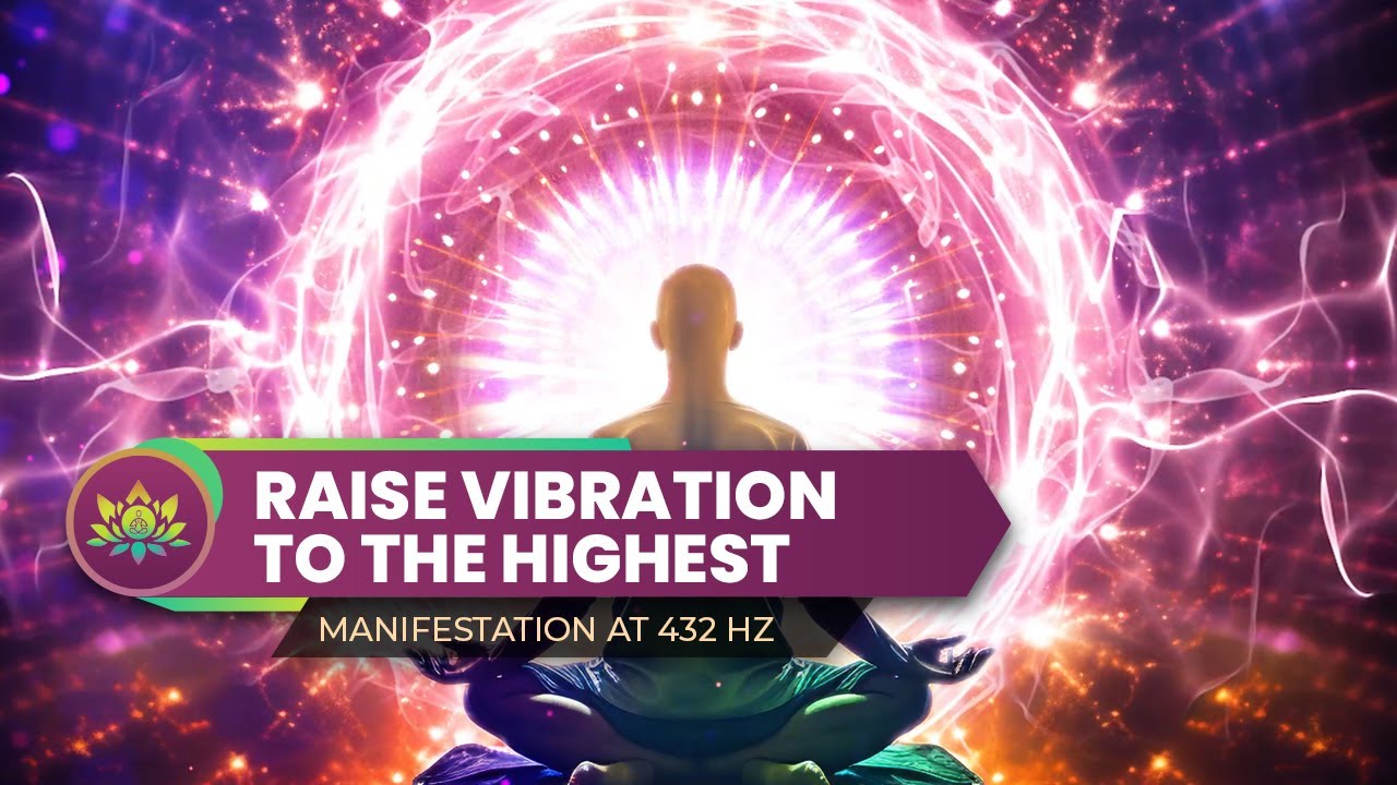 Raise Your Vibration To The Highest - Activate Positive Energy ...
