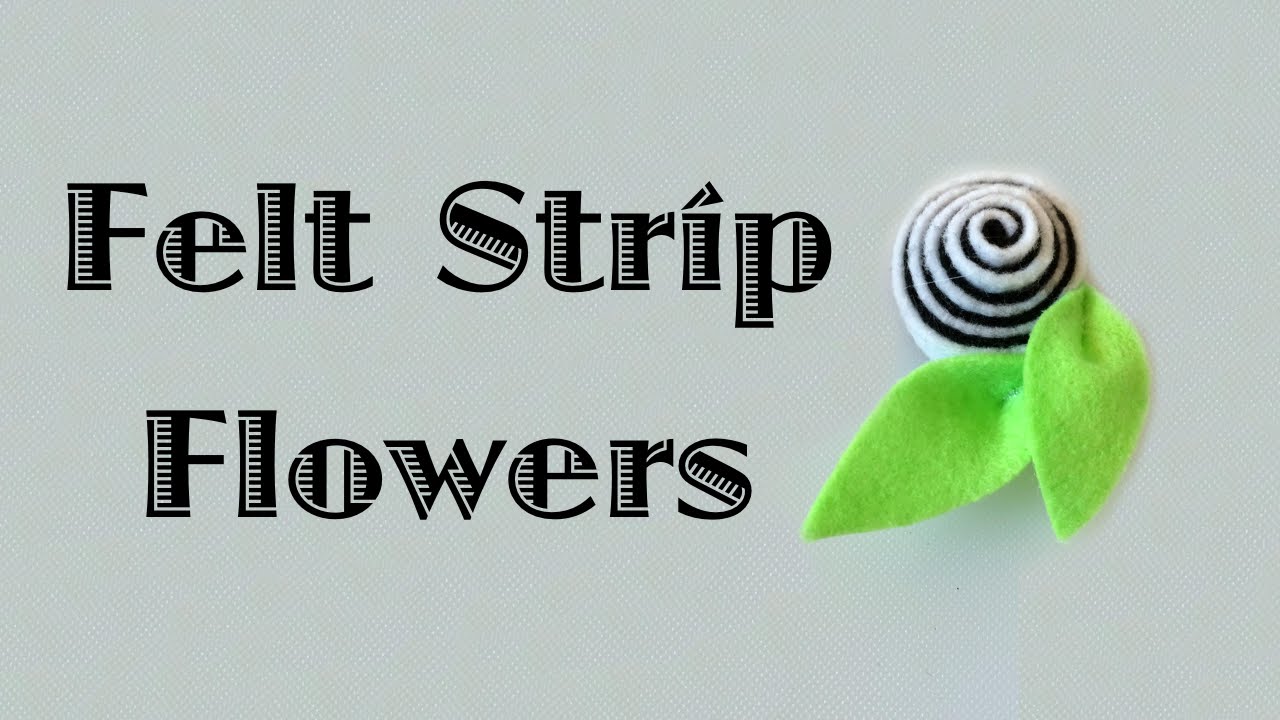 Felt Strip Flowers - YouTube