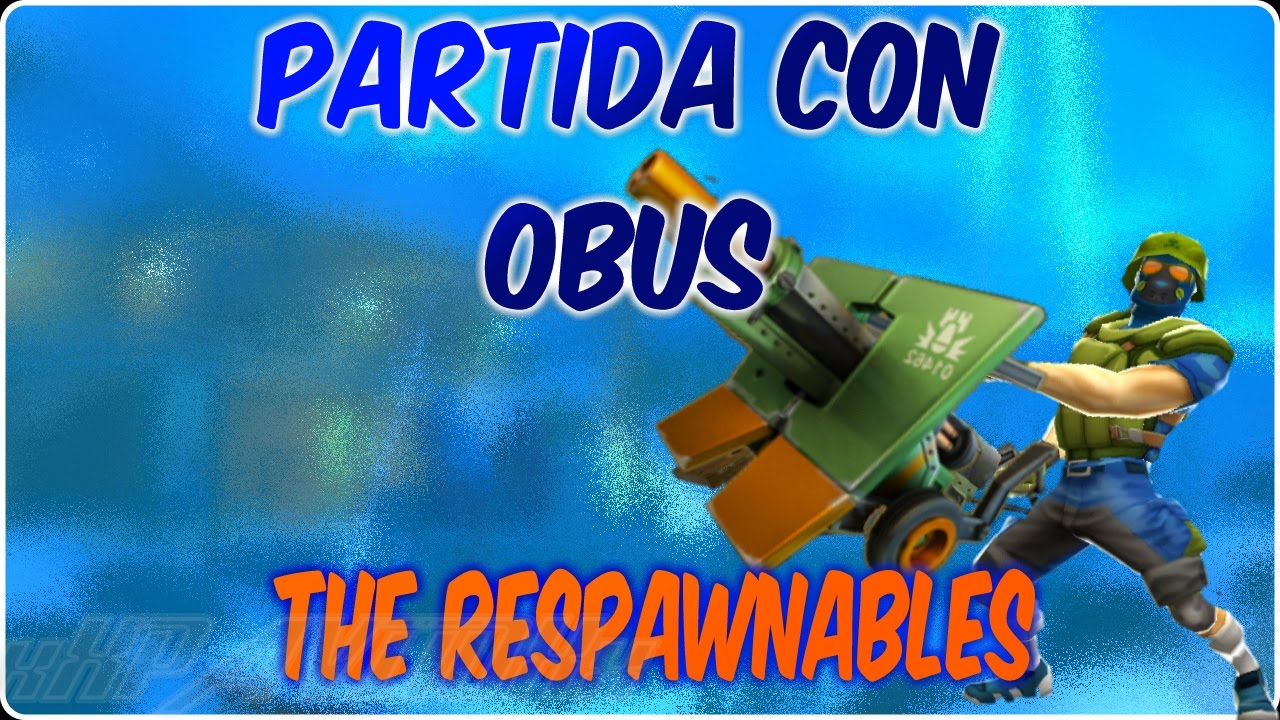 Gameplay con obus 7u7||THE RESPAWNABLES - YouTube
