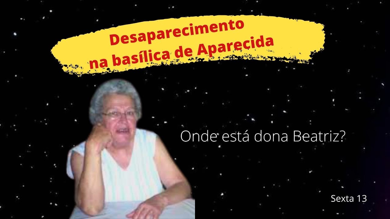 DESAPARECIMENTO EM APARECIDA, ONDE ESTÁ DONA BEATRIZ? I CANAL SEXTA 13 ...