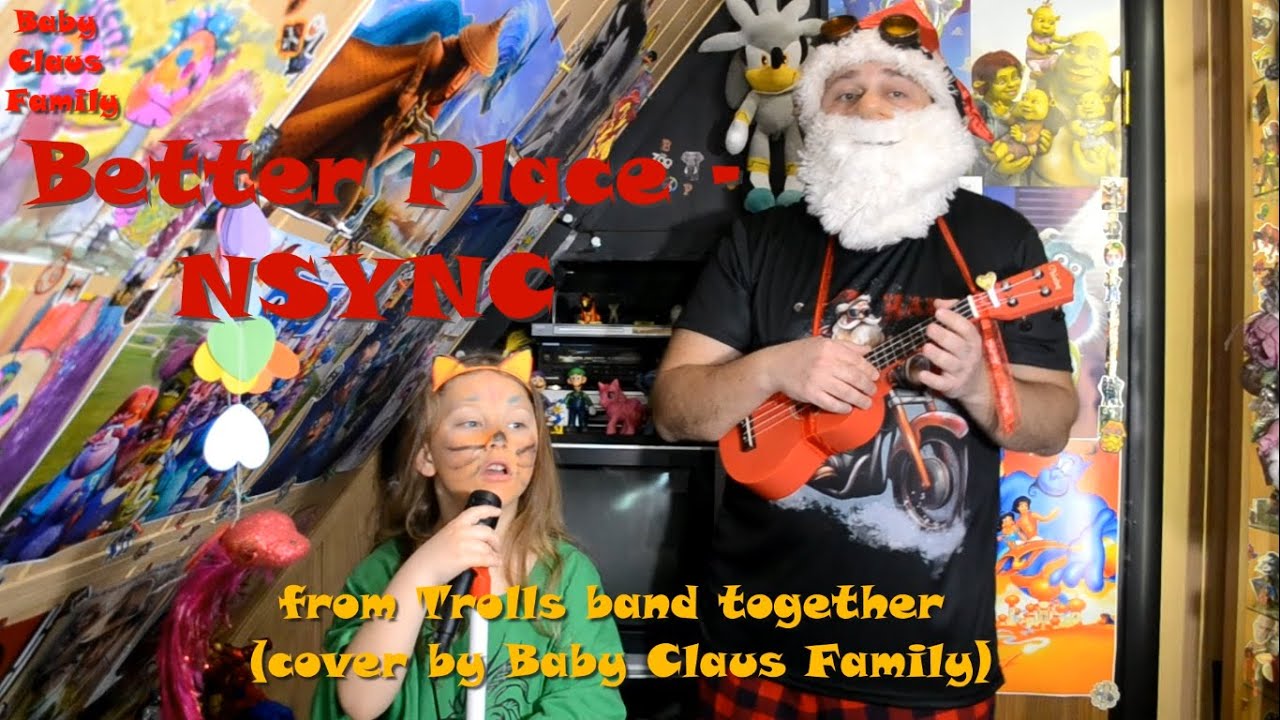 Better Place - NSYNC from Trolls band together (cover by Baby Claus ...