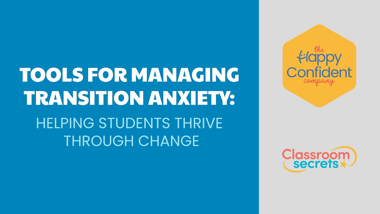 Tools for Managing Transition Anxiety: Helping Students Thrive Through ...