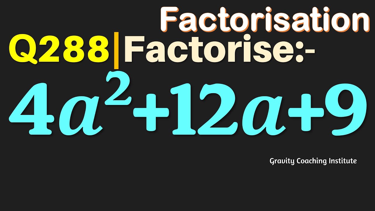 Q288 Factorise 4a 2 12a 9 Factorise 4a2 12a 9 Factorise 4 A Q288 Factorise 4a 2 12a 9 Factorise 4a2 12a 9 Factorise 4 A