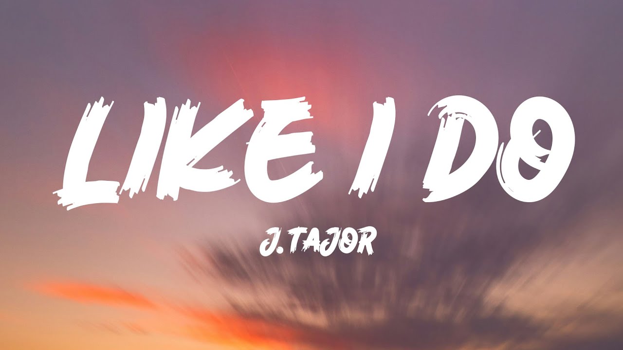 J.Tajor - Like I Do (Lyrics) - YouTube