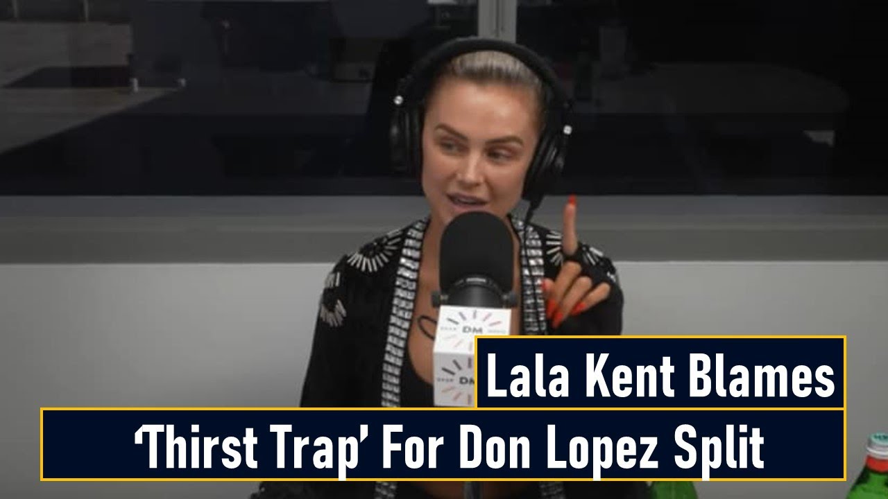 Lala Kent Blames ‘Thirst Trap’ For Don Lopez Split - YouTube