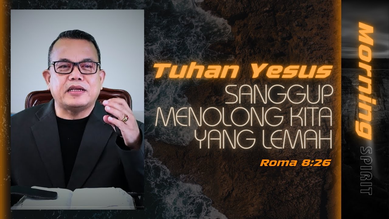 Tuhan Yesus Sanggup Menolong Kita yang Lemah | Roma 8:26 | Morning ...