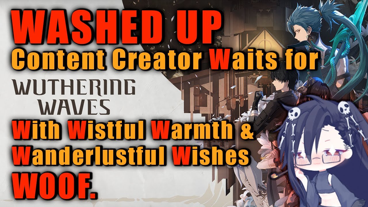 WASHED UP Content Creator Waits for WUTHERING WAVE With Wistful Warmth ...