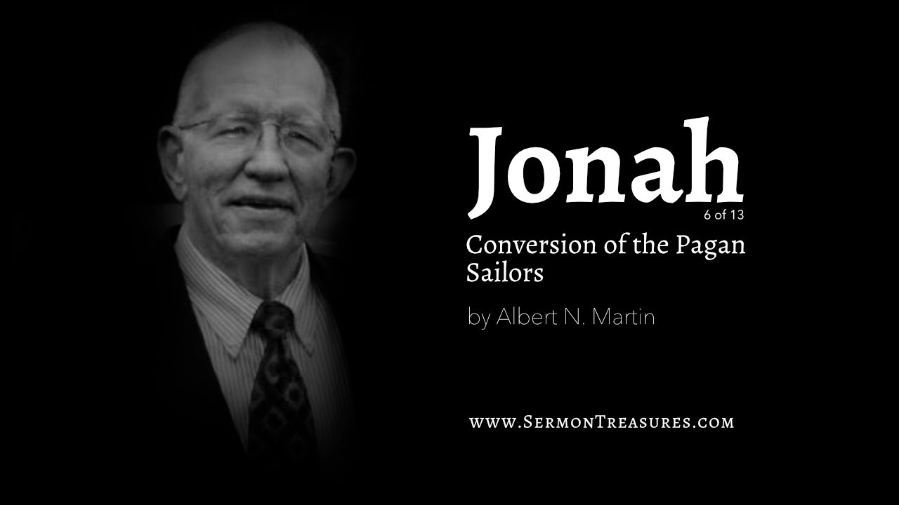 "Jonah: Conversion of the Pagan Sailors" by Albert N. Martin - YouTube