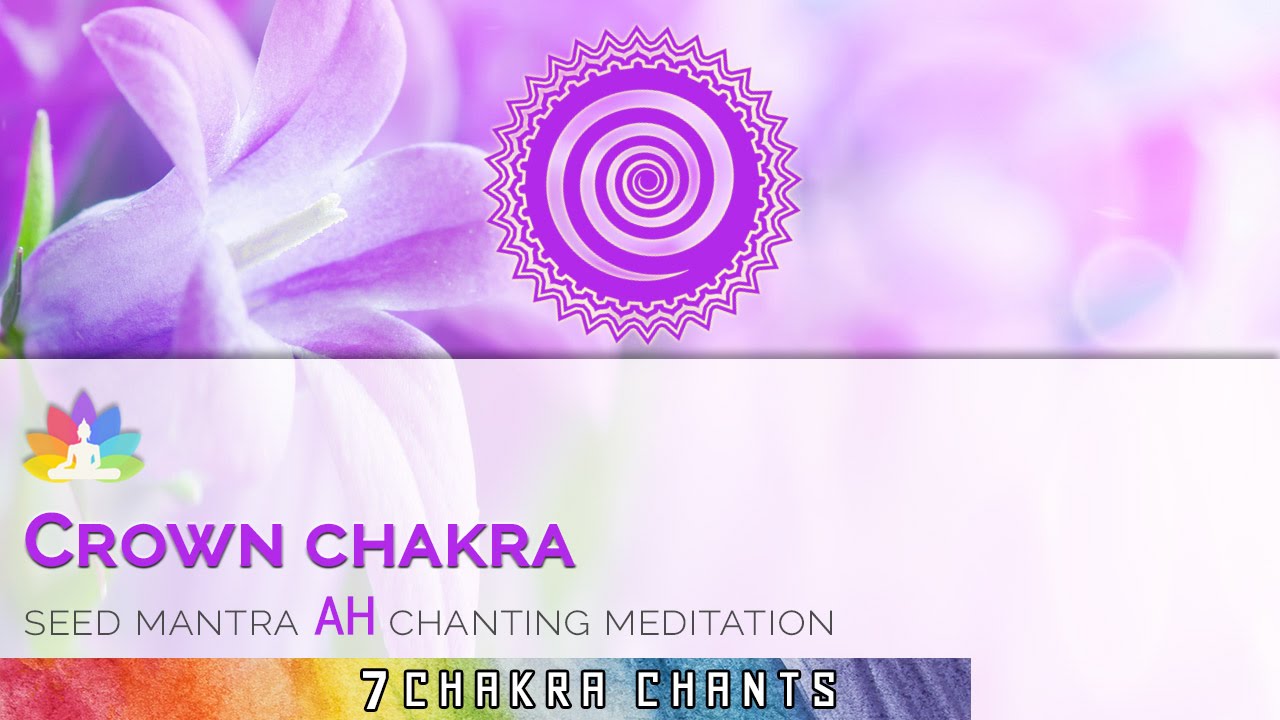 POWERFUL | CROWN CHAKRA Seed Mantra AH Chants - YouTube