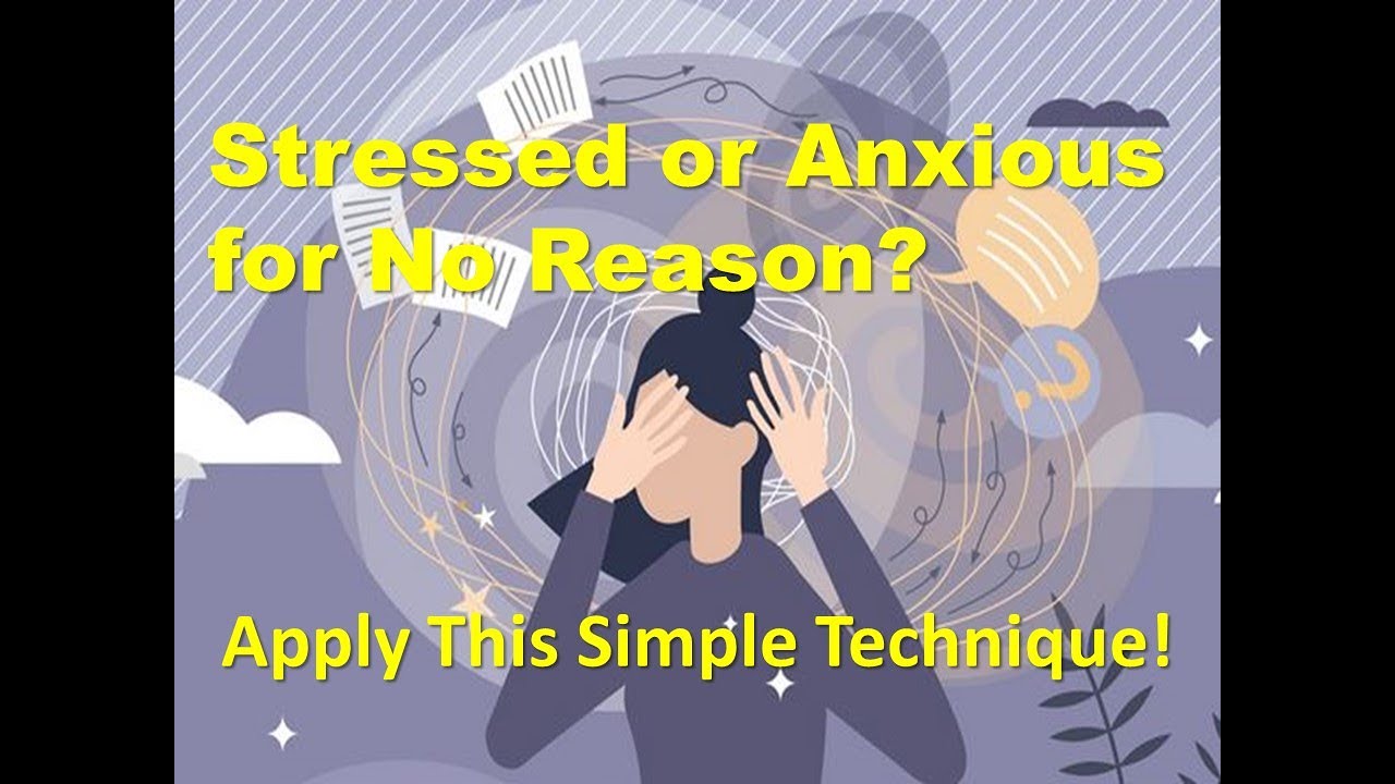 Are You Stressed or Anxious for No Reason? Apply This Simple Technique ...