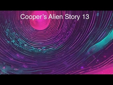 Cooper’s Alien Story 13 - YouTube