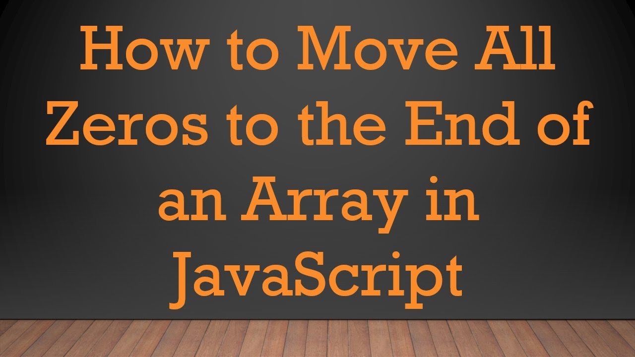 How To Move All Zeros To The End Of An Array In Javascript Youtube
