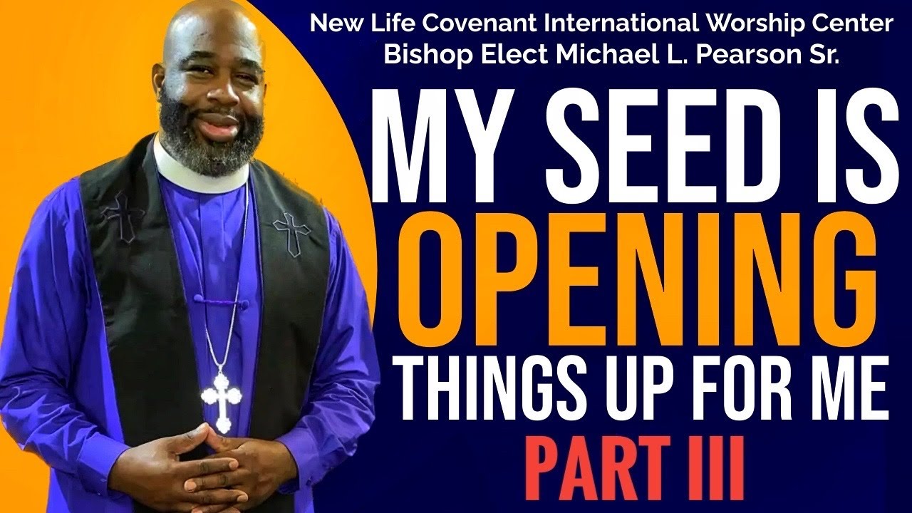 My Seed is Opening Things Up For Me (Part III) - Bishop Elect Michael L ...