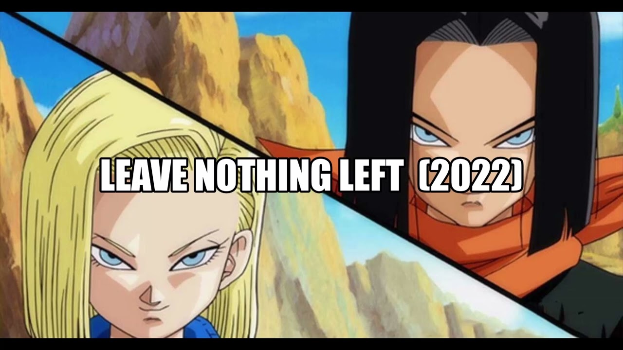 Leave Nothing Left - Android 18 and 17 Theme (CD Quality mix) - YouTube