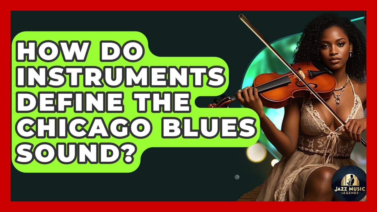 How Do Instruments Define The Chicago Blues Sound? - Jazz Music Legends ...