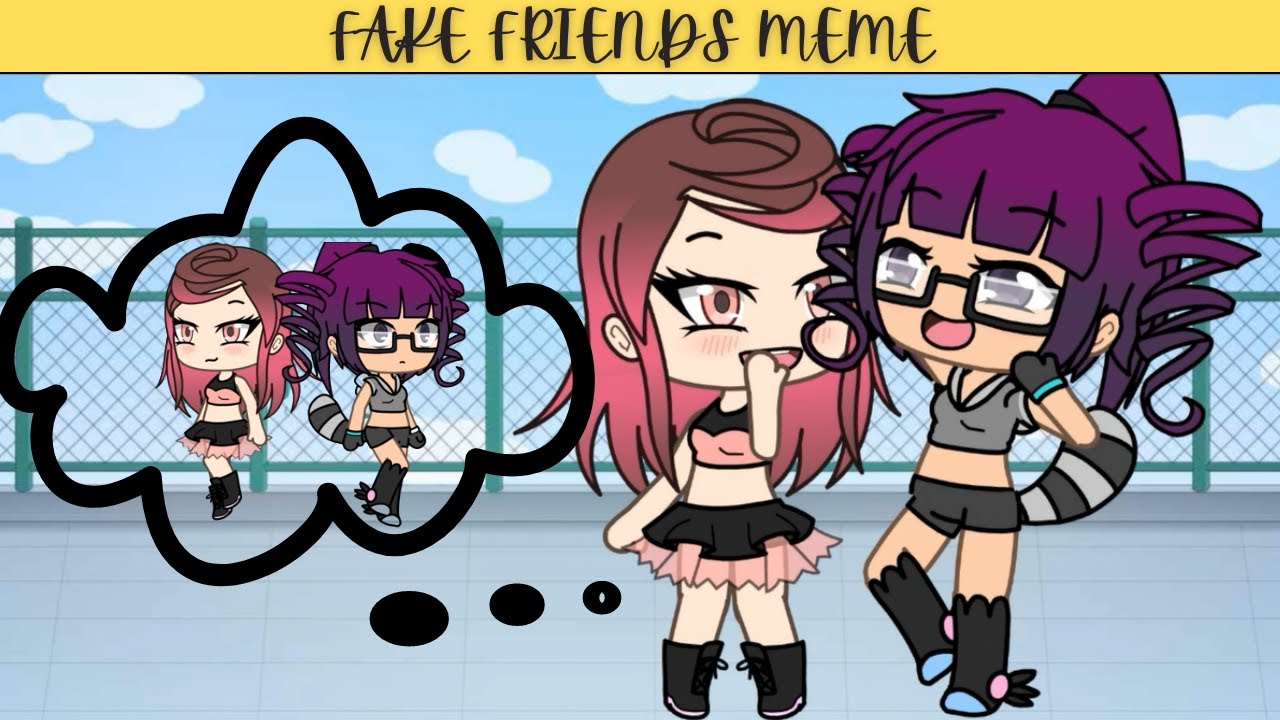 Fake Friends Meme Gacha | Gacha Life - YouTube