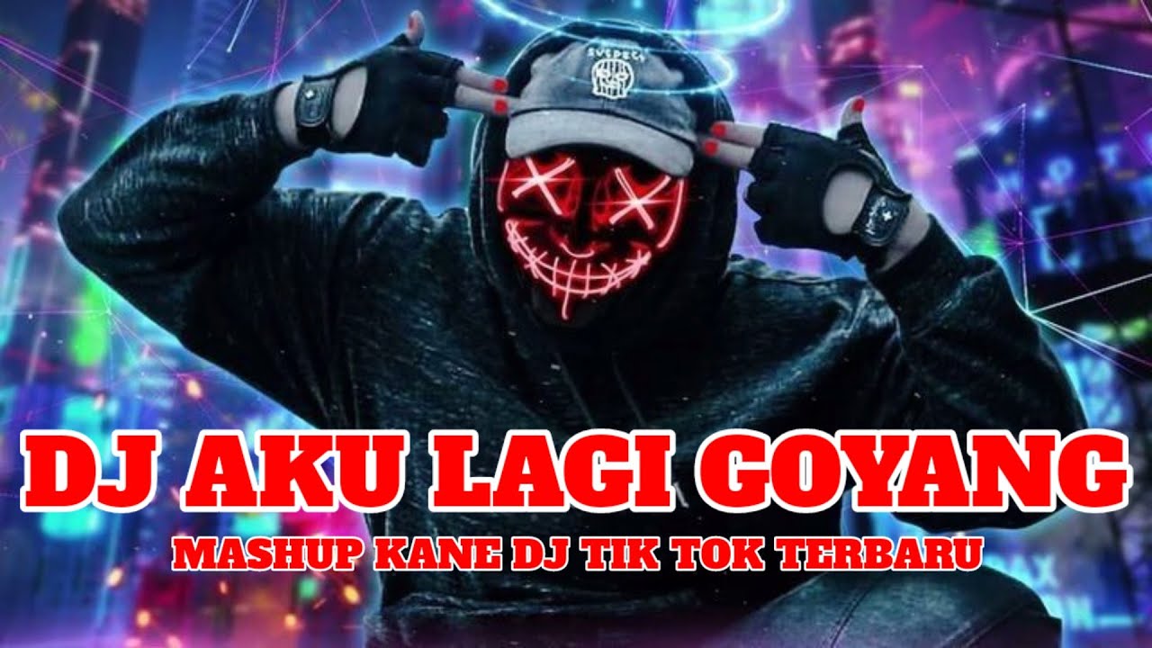 DJ AKU LAGI GOYANG X MASHUP KANE | DJ TIK TOK TERBARU 2024 - YouTube