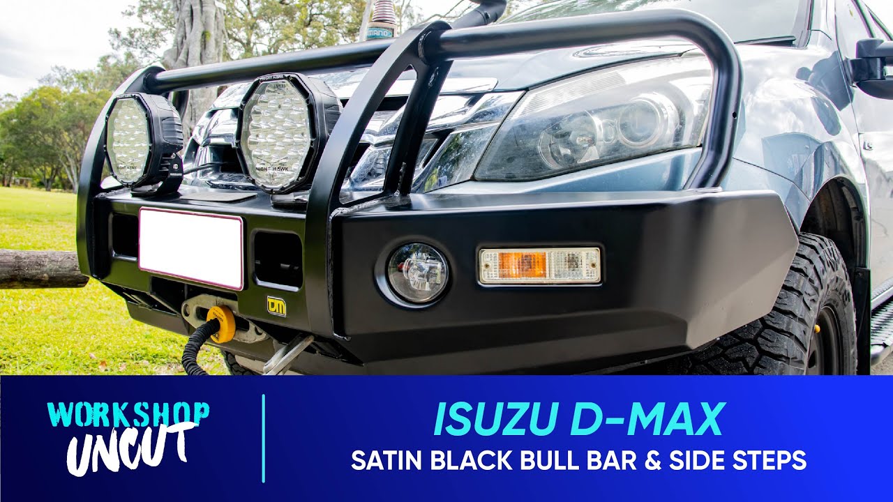 Workshop Uncut | Isuzu D-Max Satin Black Bull Bar & Side Steps - YouTube