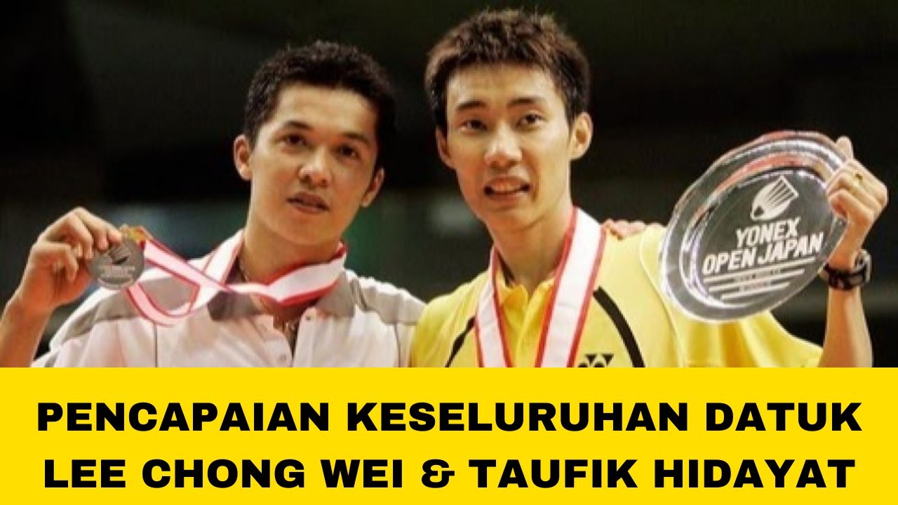 PENCAPAIAN KESELURUHAN DATUK LEE CHONG WEI & TAUFIK HIDAYAT - YouTube