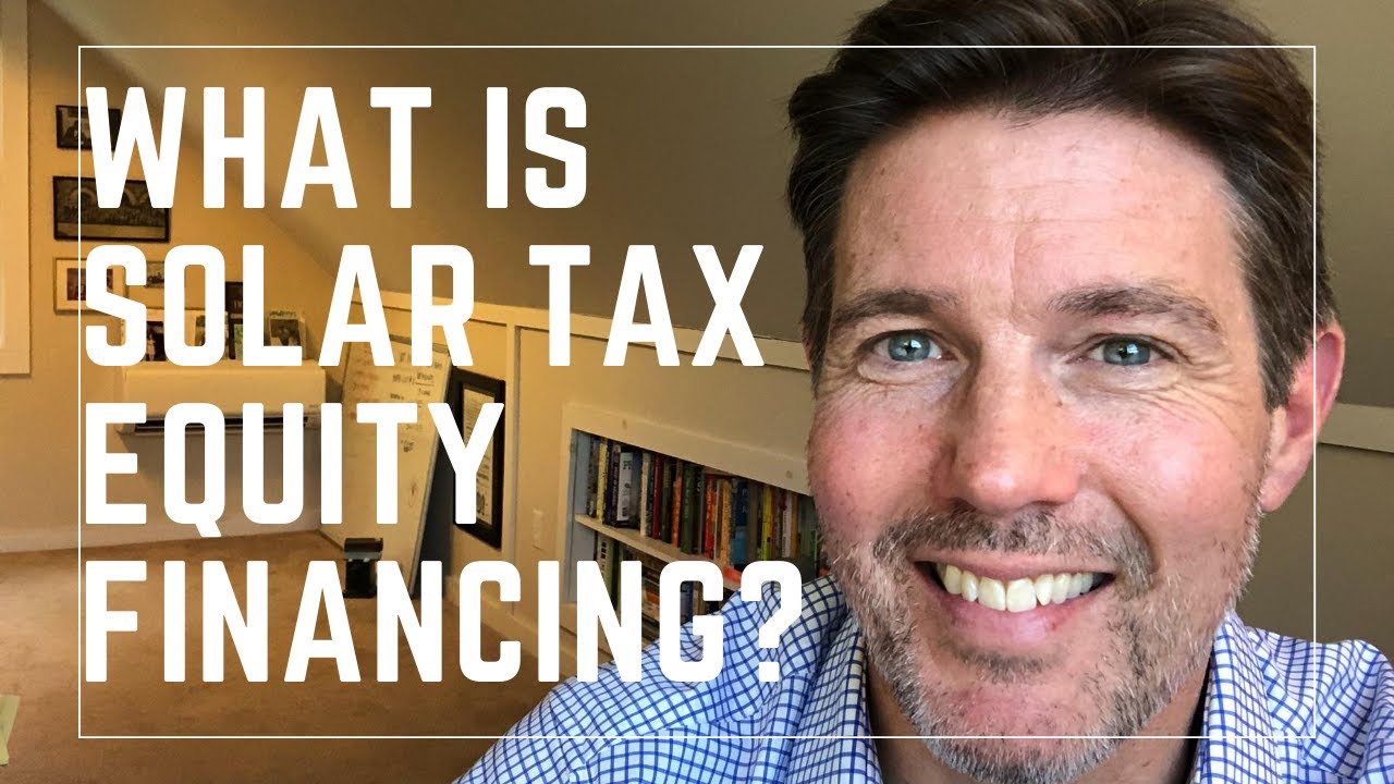What is Solar Tax Equity Financing? - YouTube