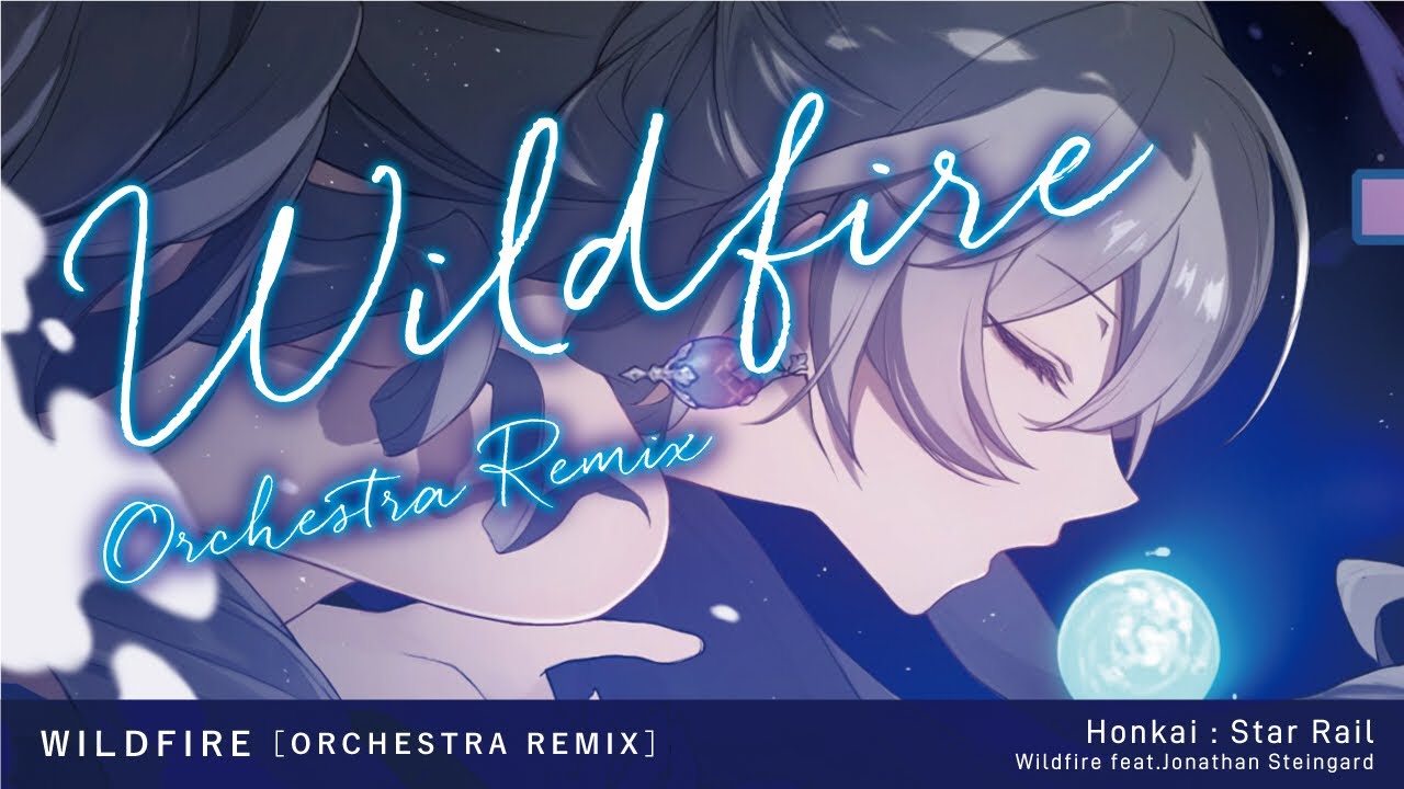 Honkai: Star Rail / Wildfire feat.Jonathan Steingard(orchestra Remix ...