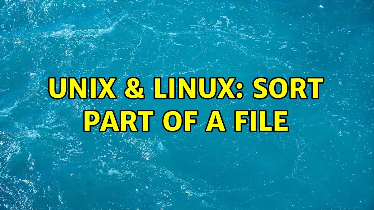 Unix & Linux: sort part of a file (3 Solutions!!) - YouTube