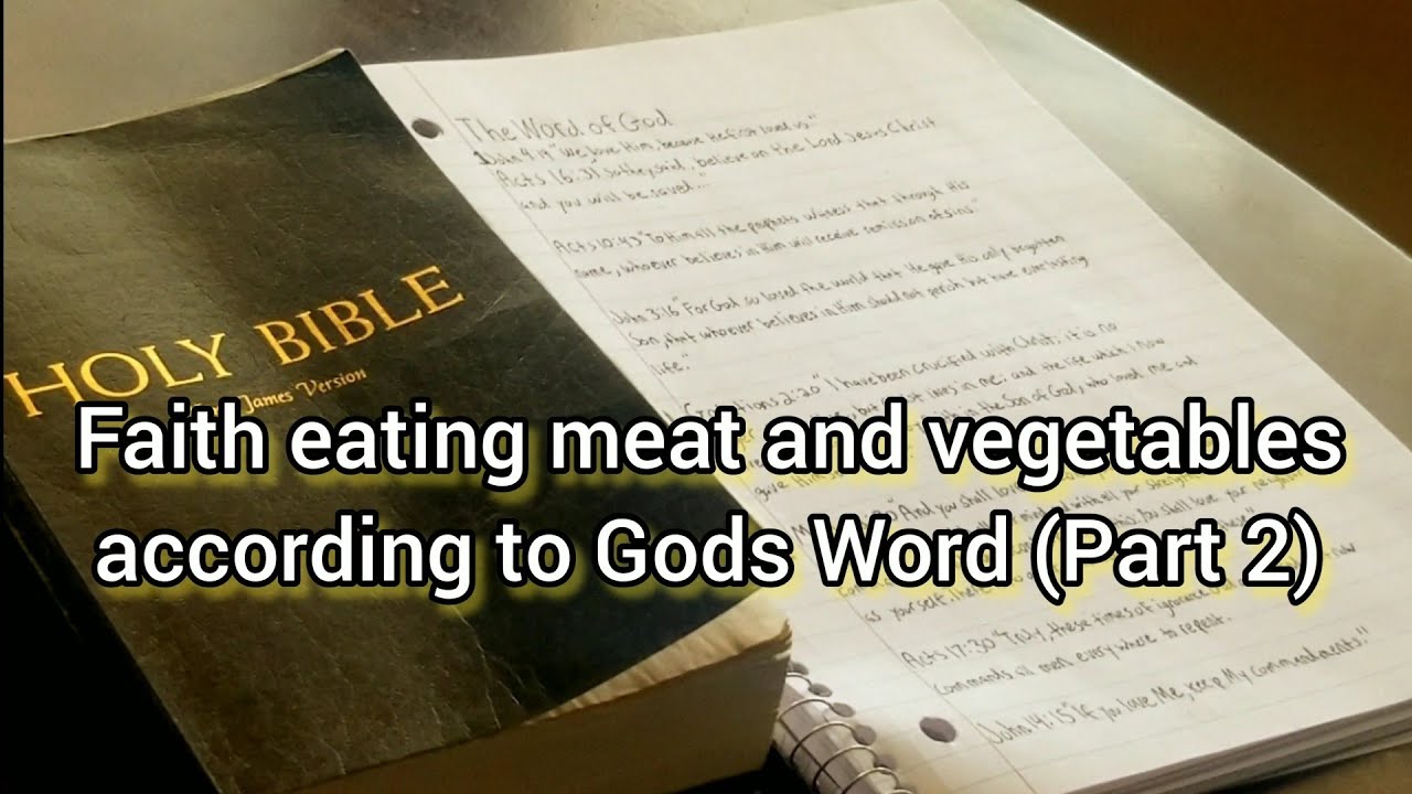 Faith eating meat and vegetables according to Gods Word (Part 2) - YouTube