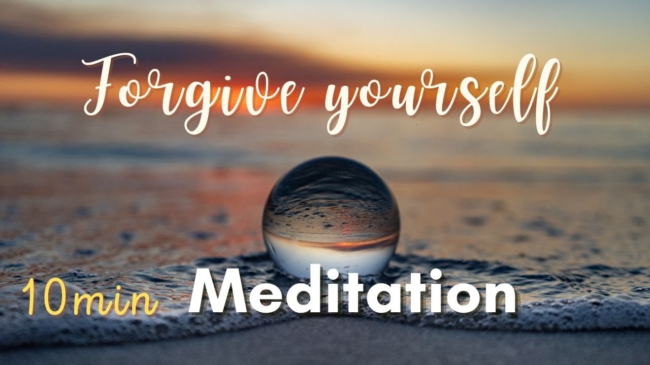 10 minute Meditation | Forgive yourself - Let go of your past and find ...