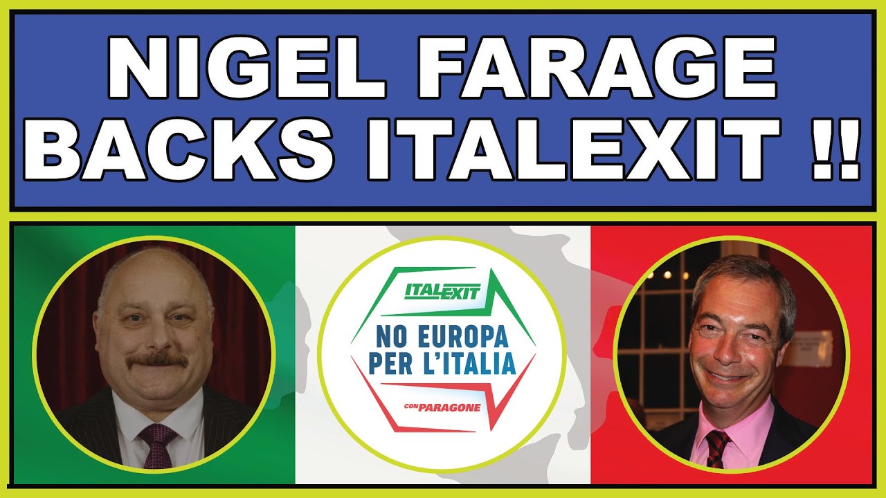 Italexit, Quitaly, Italeave, UscItalia, Nigel Farage backs Italy ...
