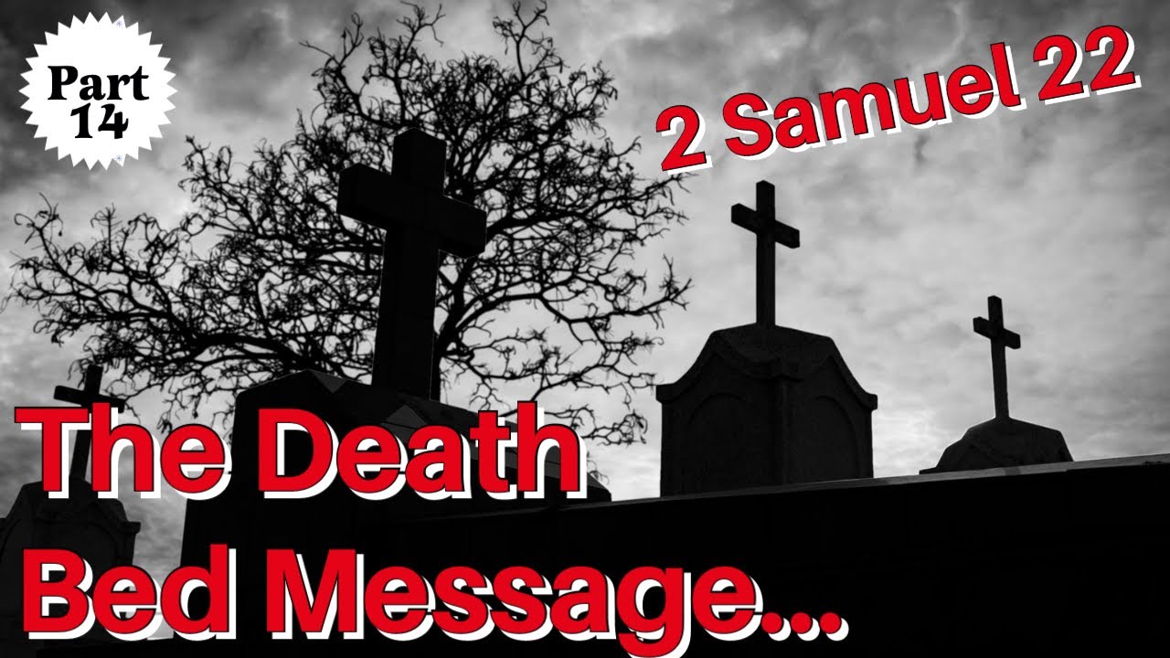2 Samuel 22 ~ The Death Bed Message to anyone who would listen ~ The ...