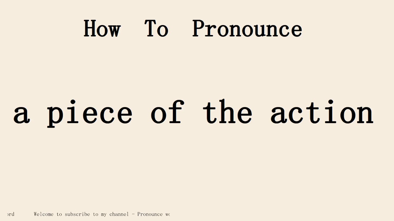 How to pronounce a piece of the action in english.Start with A. - YouTube