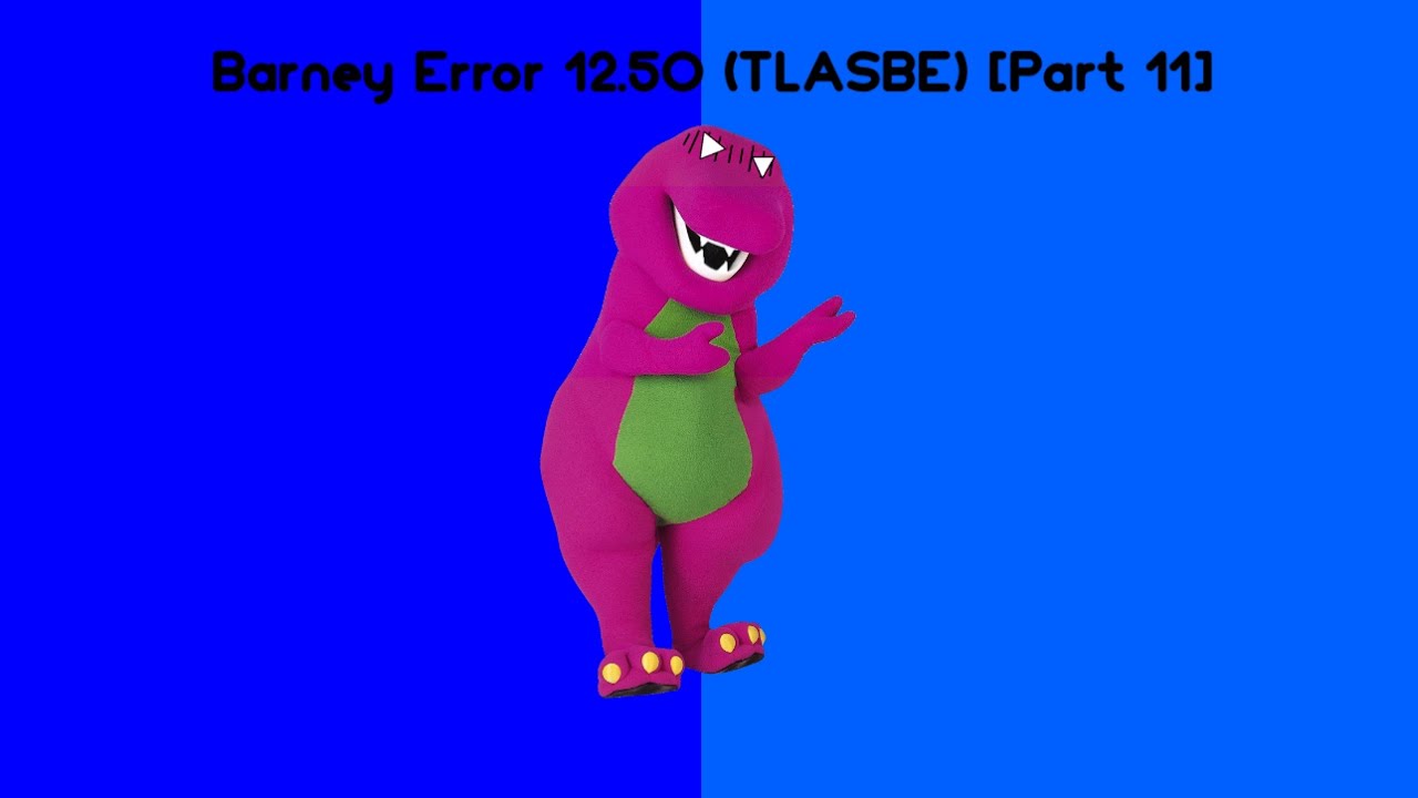 Barney Error 12.50 (TLASBE) [Part 11] - YouTube