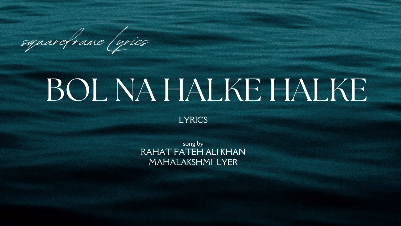 Bol Na Halke Halke Song lyrics Rahat Fateh Ali Khan L Mahalakshmi bol-na-halke-halke-song-lyrics-rahat-fateh-ali-khan-l-mahalakshmi