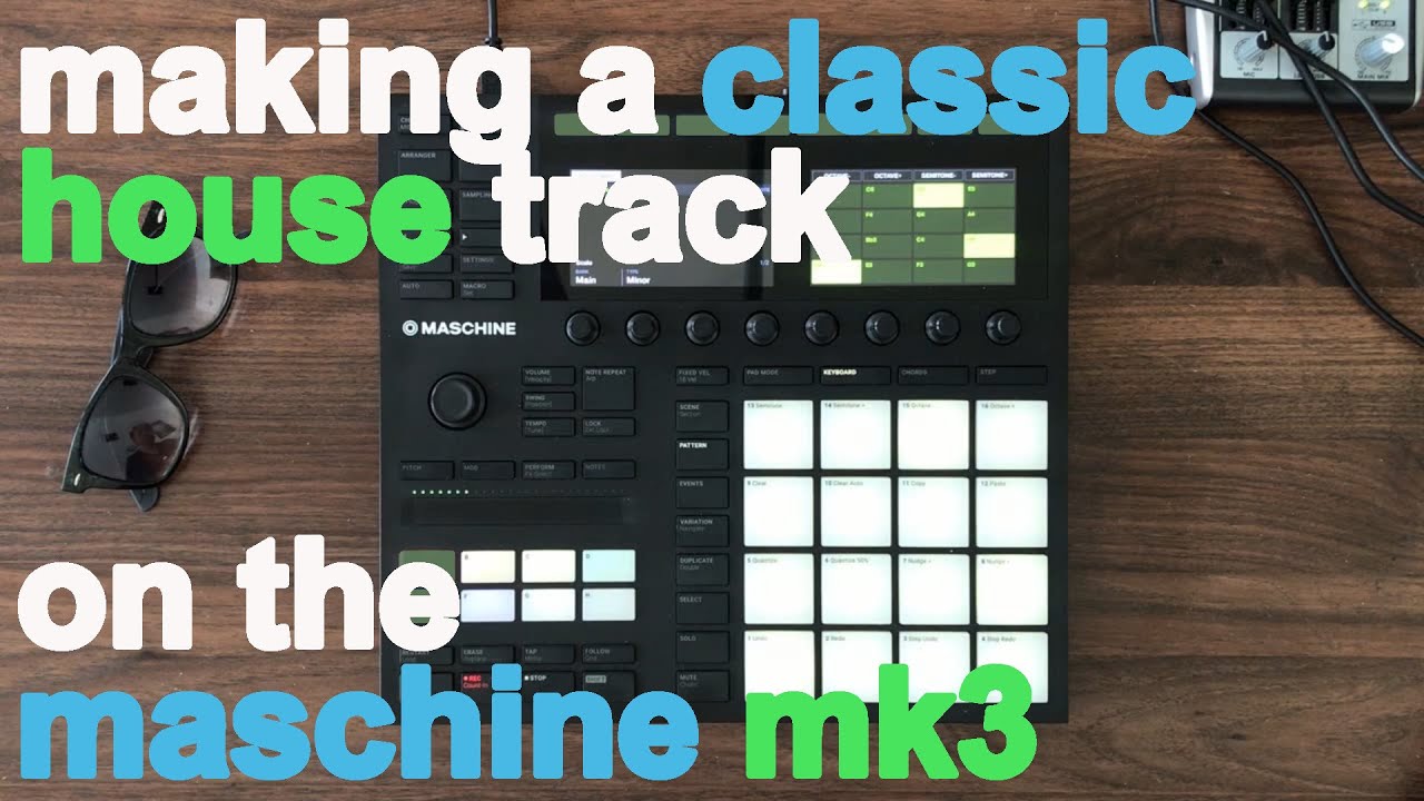 Making a classic house track on the Maschine MK3 - YouTube