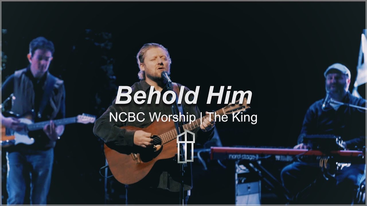 Behold Him | NCBC Worship - YouTube