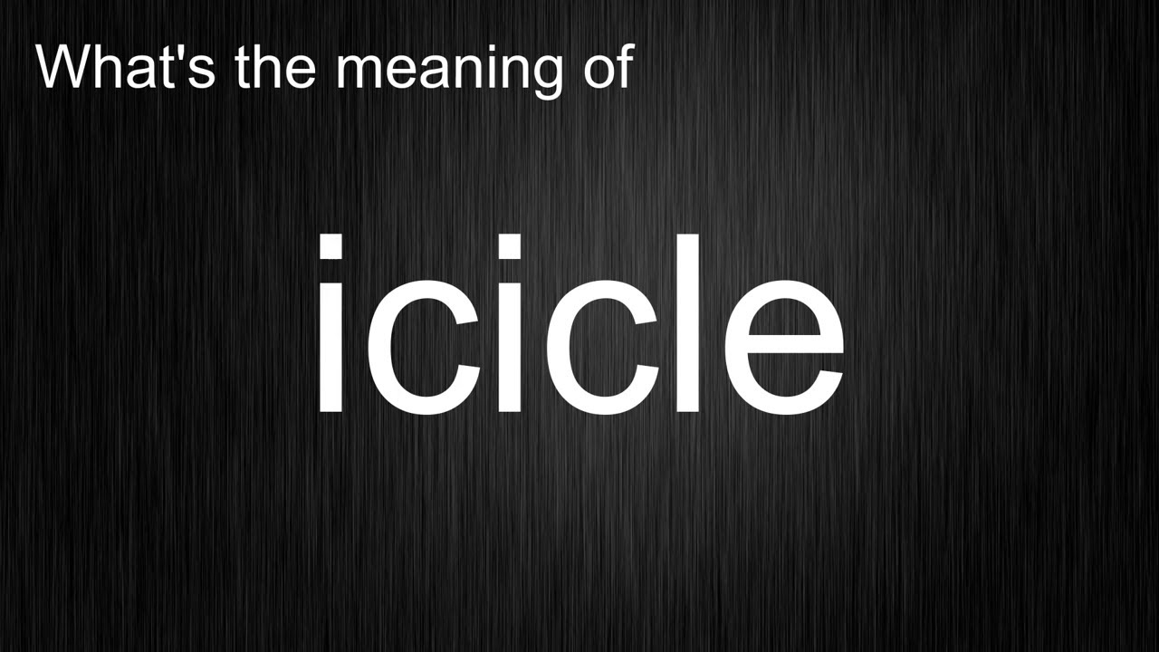 Uncovering the Mysterious Word "icicle" - Meaning and Pronunciation ...