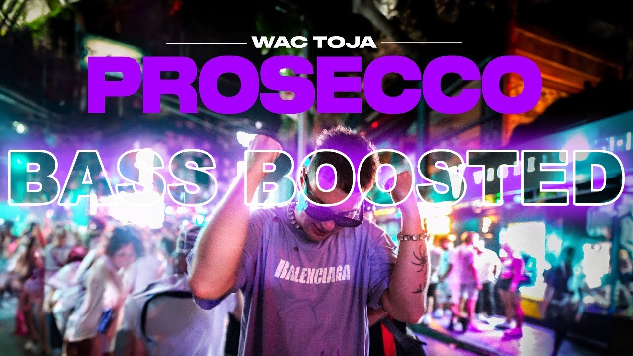 Wac Toja - Prosecco | Bass Boosted - YouTube