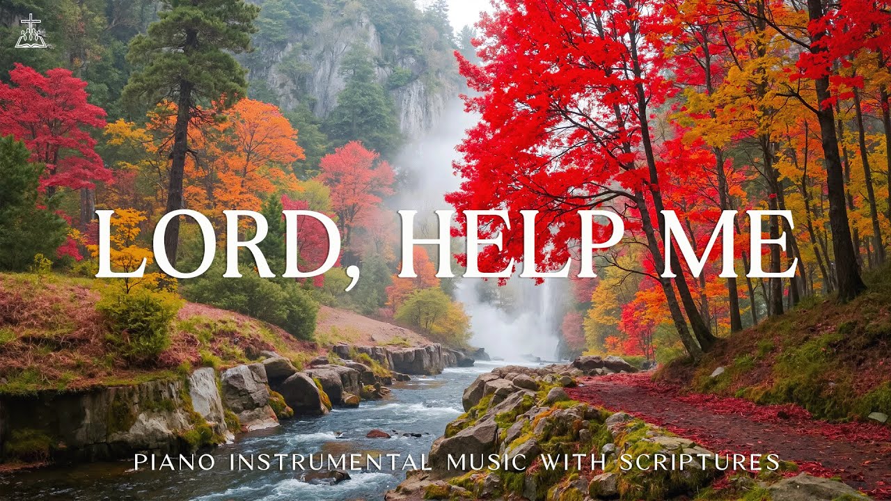 Lord, Help Me: Piano Instrumental Music With Scriptures & Autumn-Winter ...