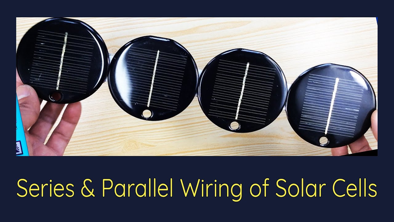 Series & Parallel Wiring of Solar Cells (Have Fun !) - YouTube