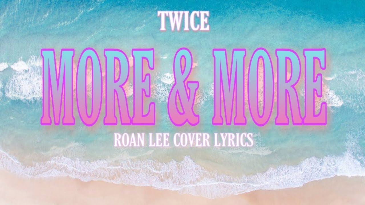 ROAN LEE - MORE & MORE 투아이스 COVER [ Lyrics |Eng|Rom|Hang] - YouTube