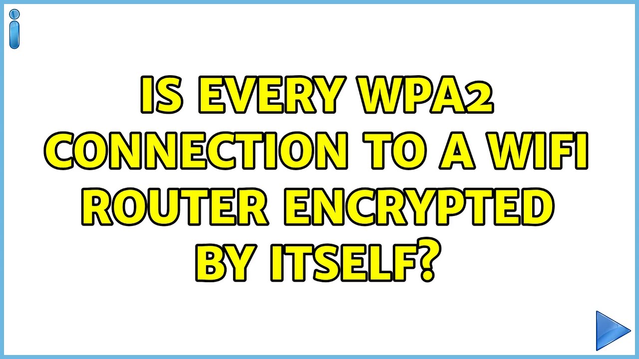 Is every WPA2 connection to a WiFi router encrypted by itself? (2 ...
