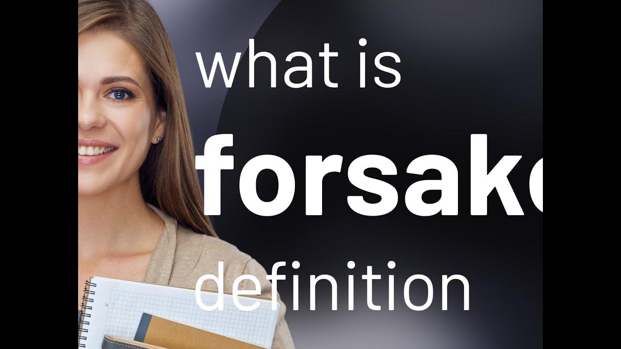 Forsake FORSAKE Definition YouTube forsake-forsake-definition-youtube