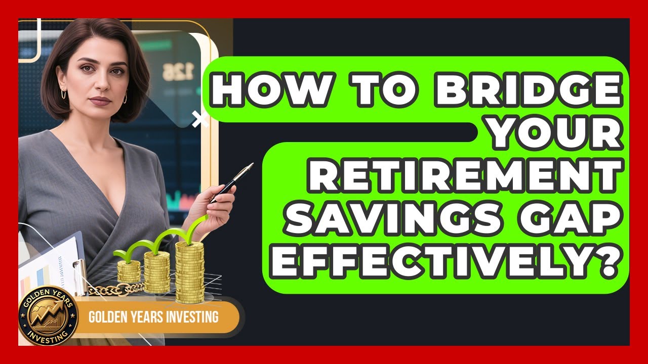 How To Bridge Your Retirement Savings Gap Effectively? - Golden Years ...