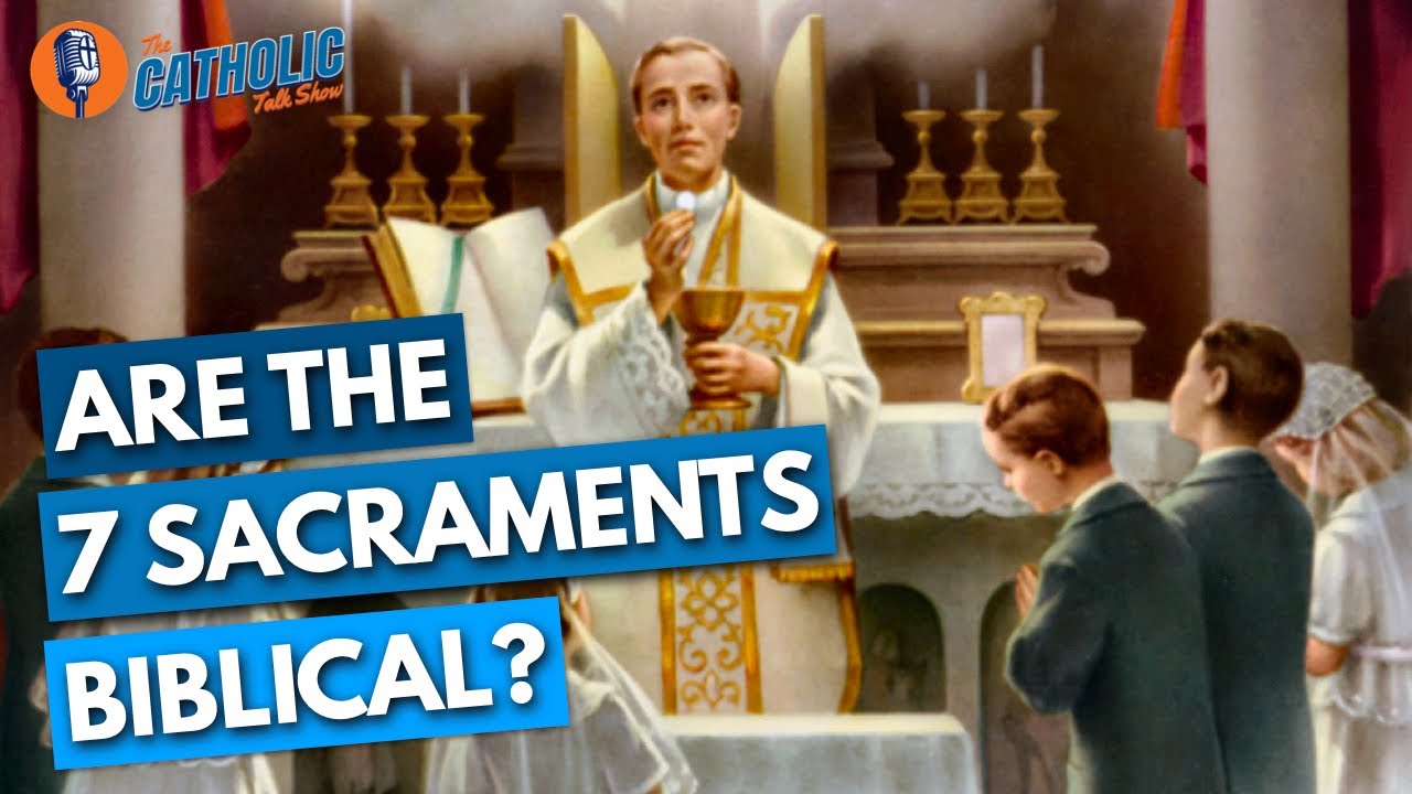 Are The Catholic 7 Sacraments Biblical | The Catholic Talk Show - YouTube