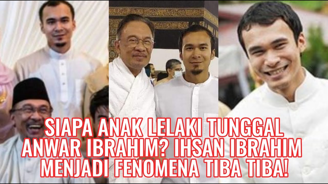 Siapa Anak Lelaki Tunggal Anwar Ibrahim? Ihsan Ibrahim Menjadi Fenomena ...