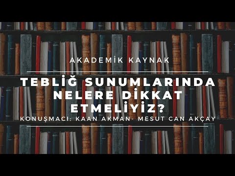 Tebliğ Sunumlarında Nelere Dikkat Etmeliyiz?